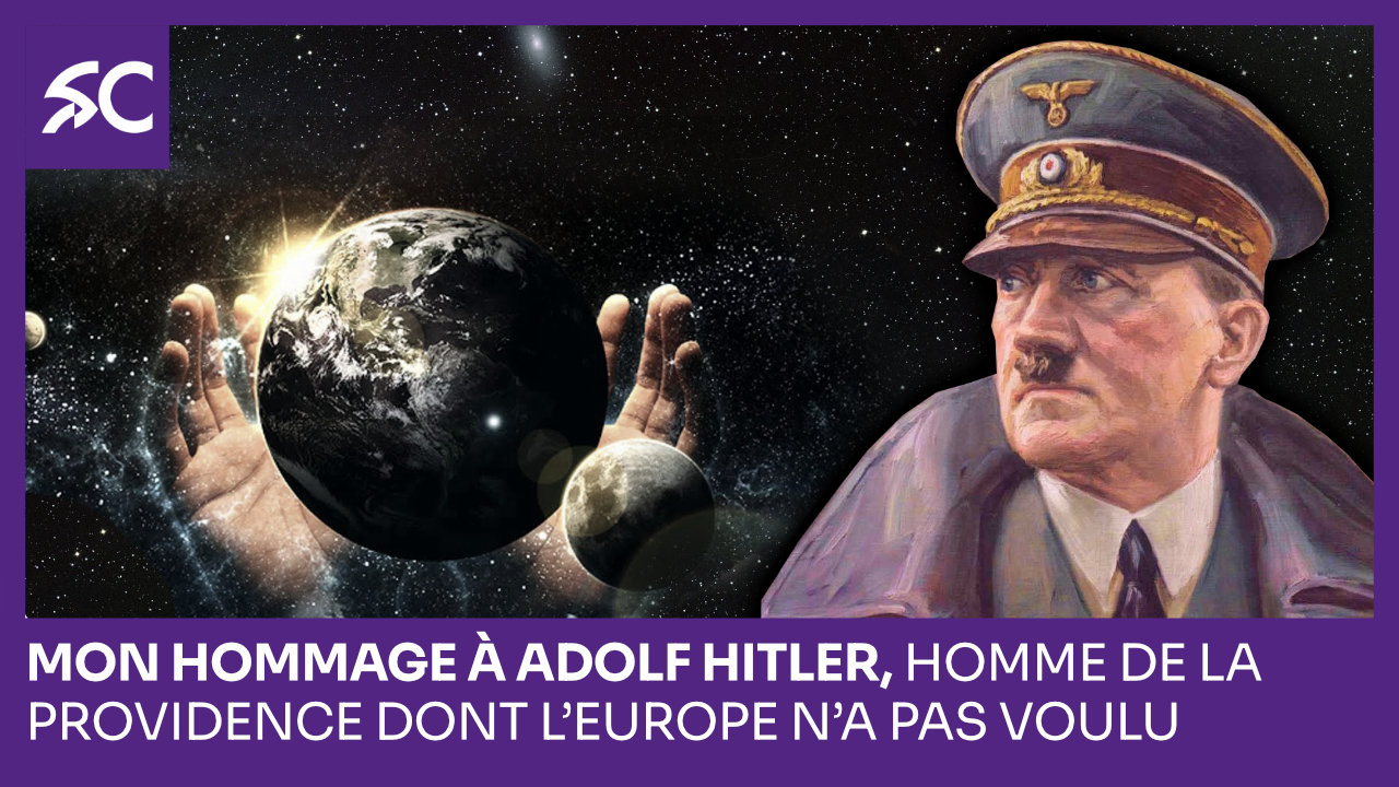 Mon hommage à Adolf Hitler, homme de la Providence dont l’Europe n’a ...